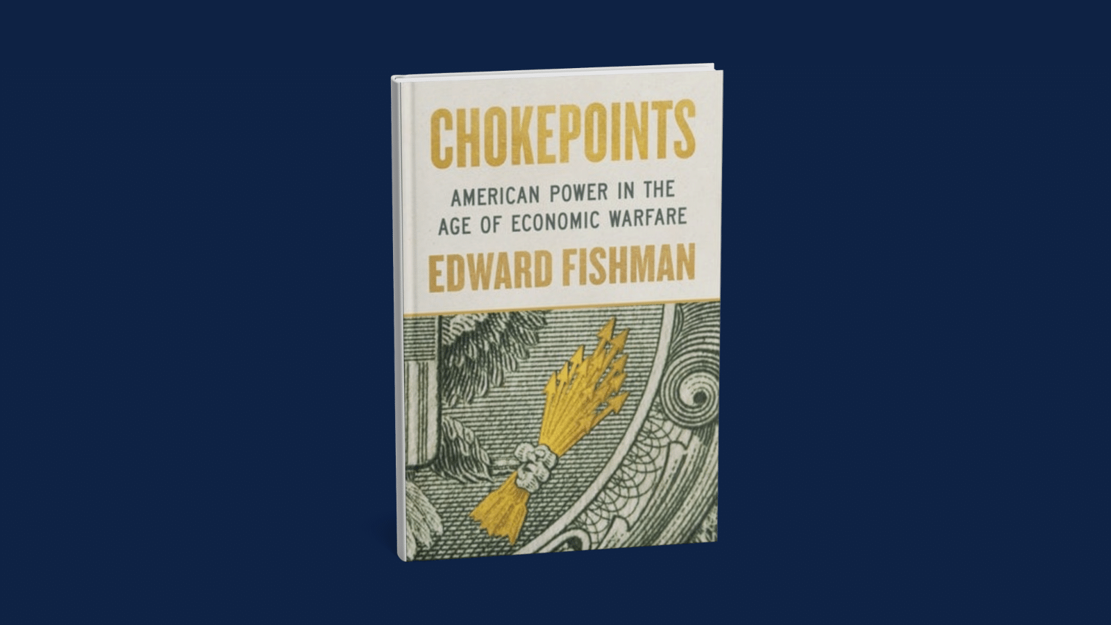 Book Launch — Chokepoints: American Power in the Age of Economic Warfare - Center on Global ...